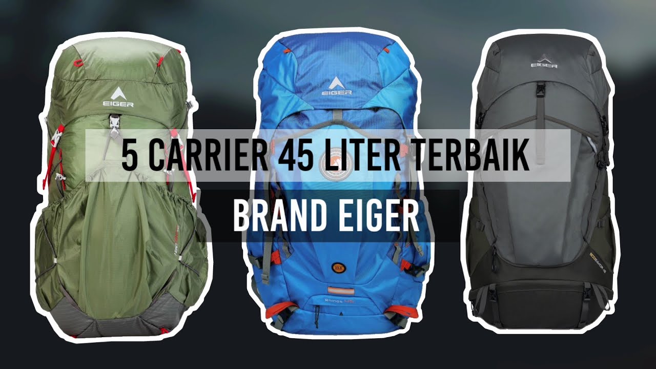 5 REKOMENDASI CARRIER EIGER KAPASITAS 45 LITER TERBAIK 2023 - YouTube