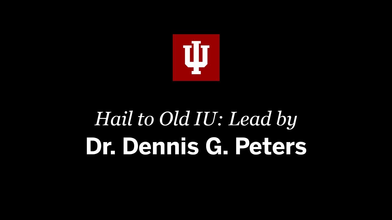 Hail to Old IU - Dennis G Peters - YouTube