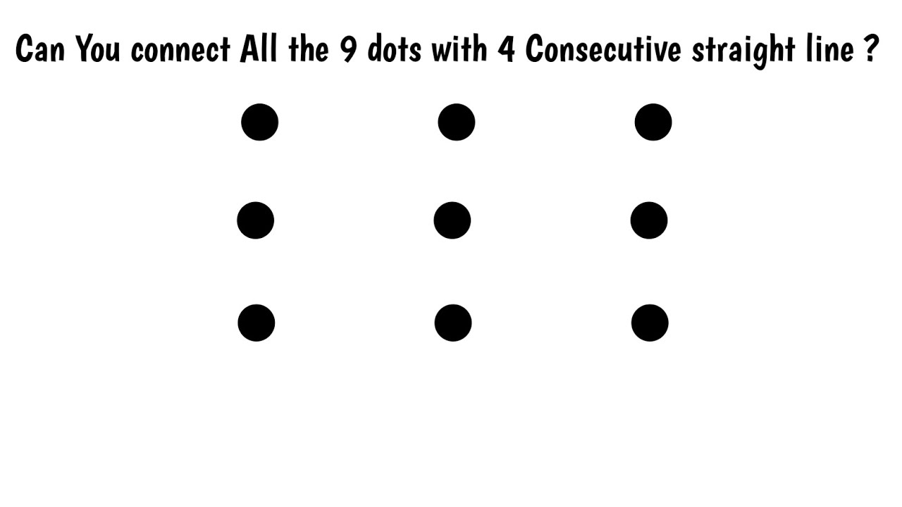 Can You Connect All The 9 Dots With 4 Consecutive Straight Line YouTube can-you-connect-all-the-9-dots-with-4-consecutive-straight-line-youtube