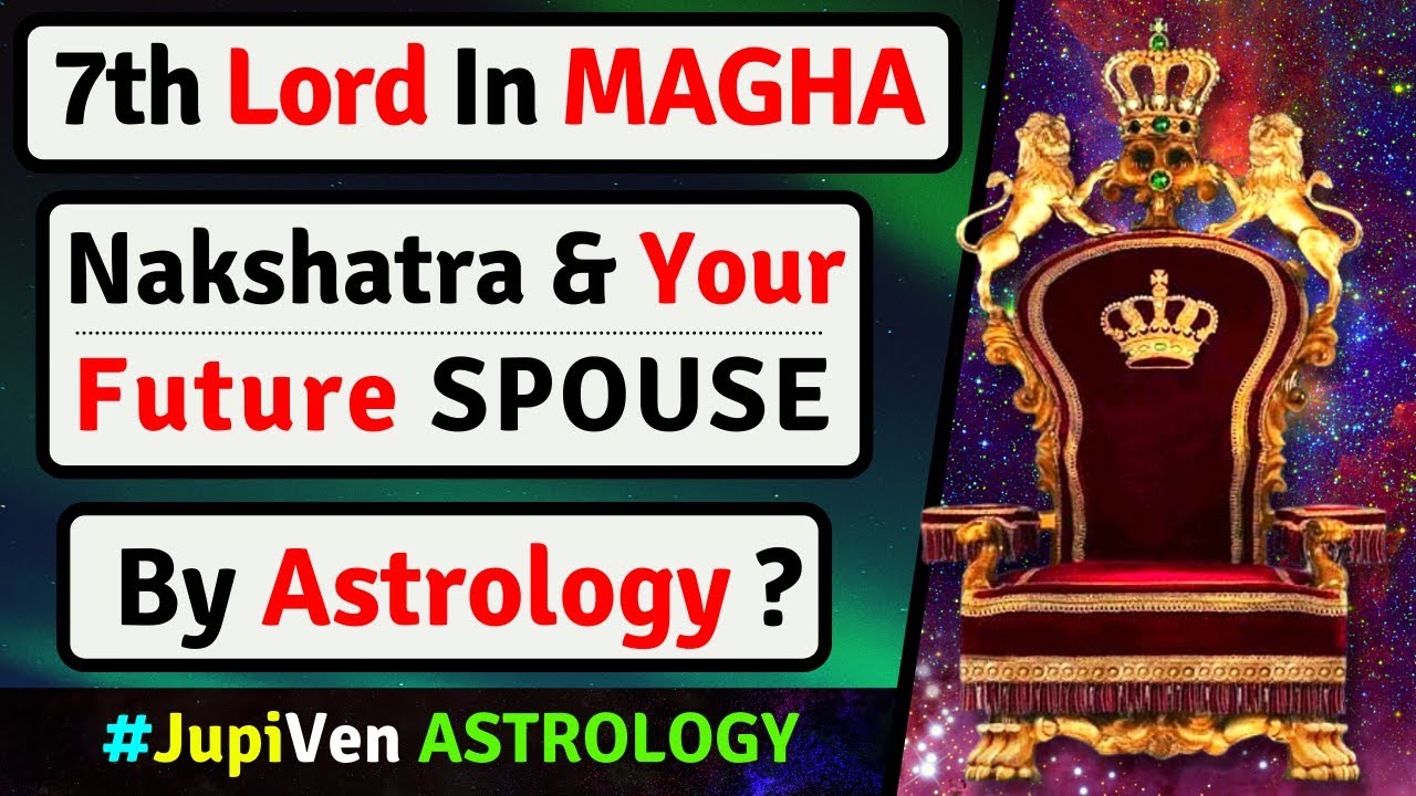 7th LORD IN MAGHA NAKSHATRA AND YOUR SPOUSE | MAGHA NAKSHATRA SPOUSE ...