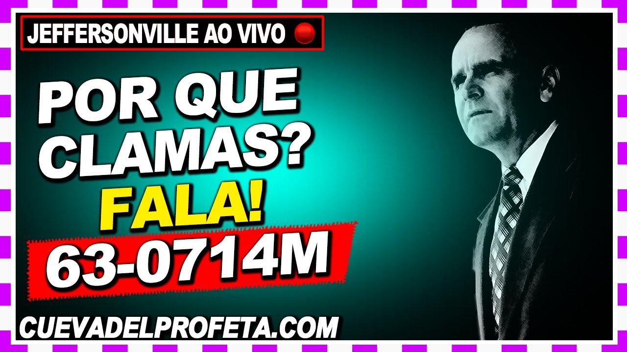 Por que Clamas? Fala! 63-0714M ★ Tabernaculo Branham Ao Vivo Irmão ...