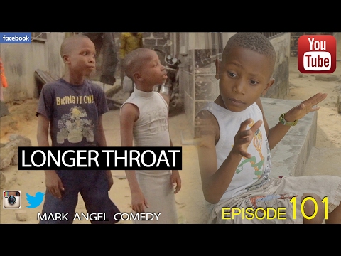 LONGER THROAT (Mark Angel Comedy) (Episode 101)