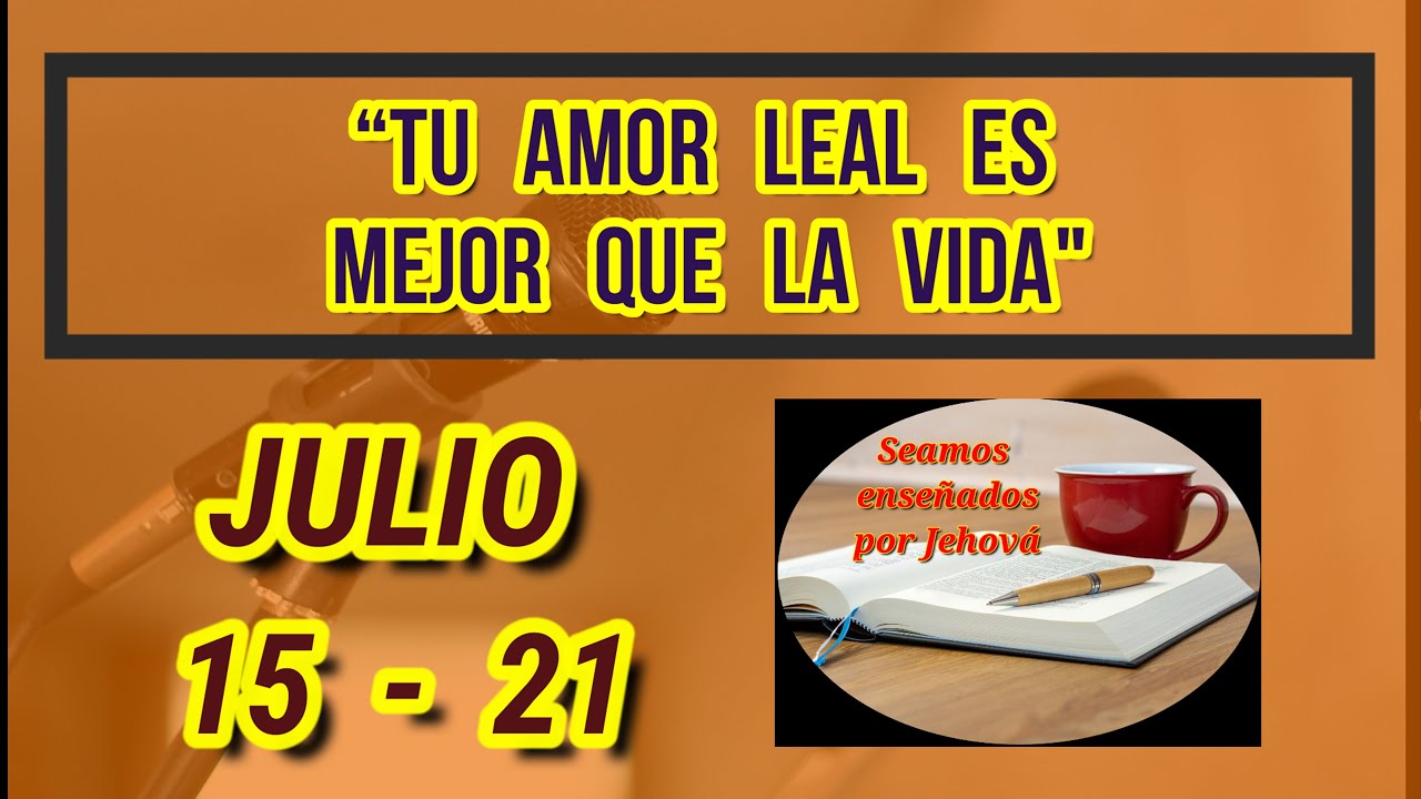 Tesoros de la Biblia: “Tu amor leal es mejor que la vida" Semana Julio ...