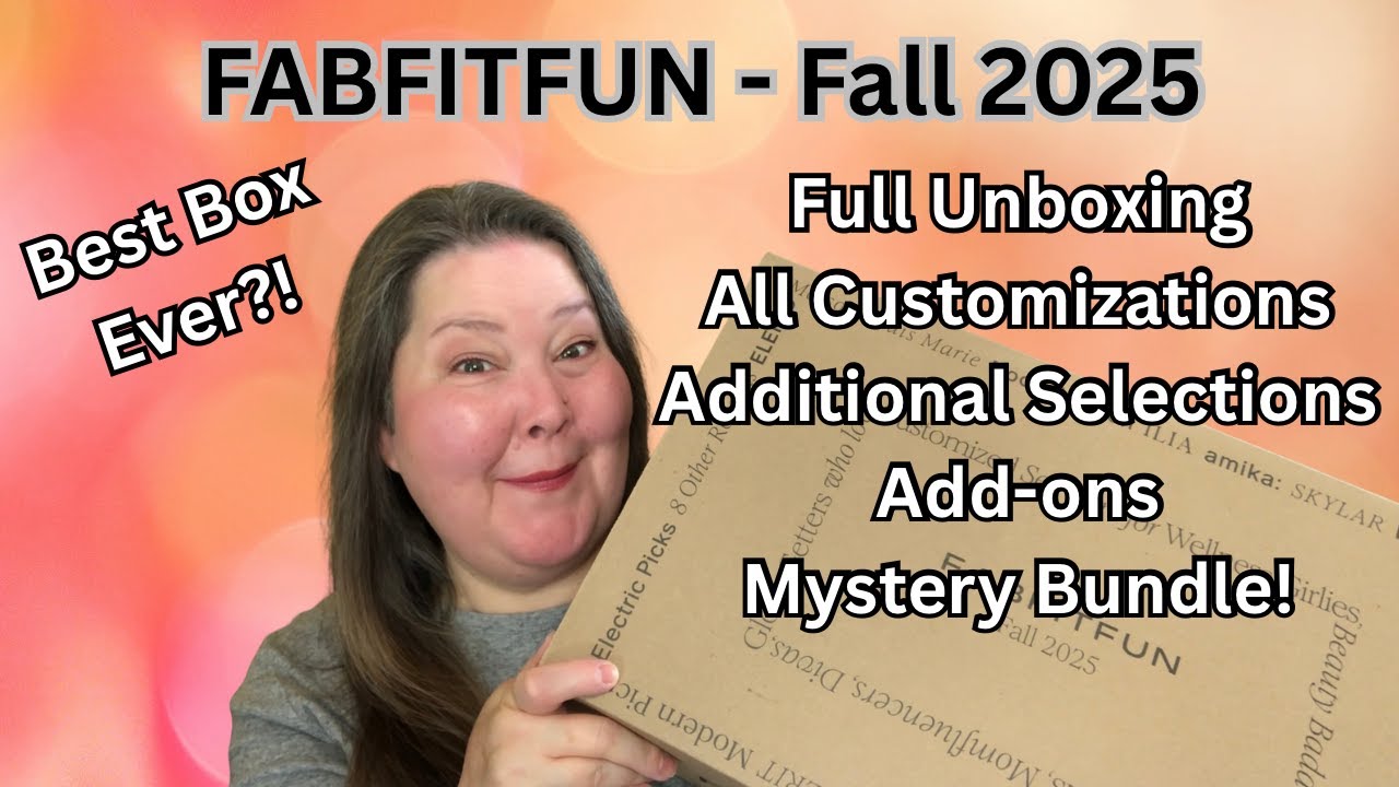 Fabfitfun Unboxing - Fall 2025 + Mystery Bundle + Add. Choices + Add ...