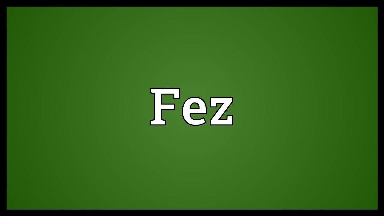 Fez Meaning - YouTube