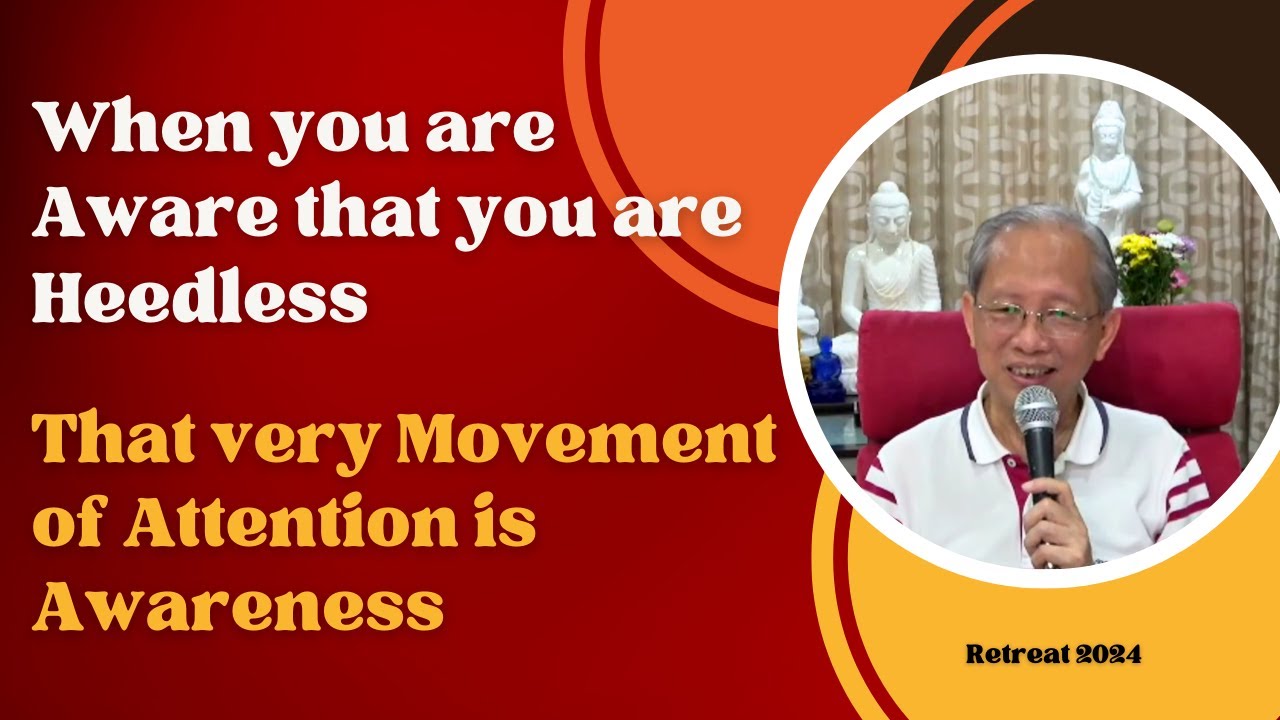 When you are aware that you are heedless, that very movement of ...