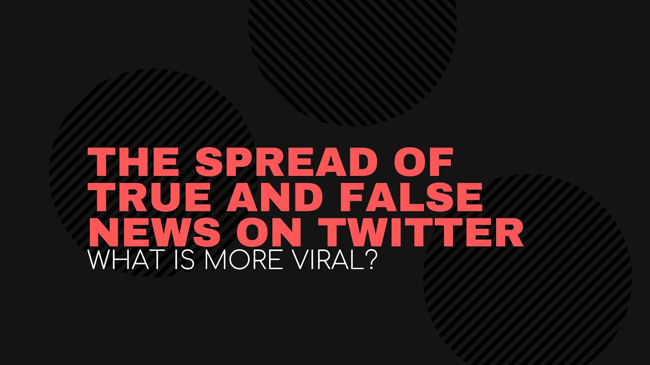 8. The spread of True and False News on Twitter: What is More Viral ...