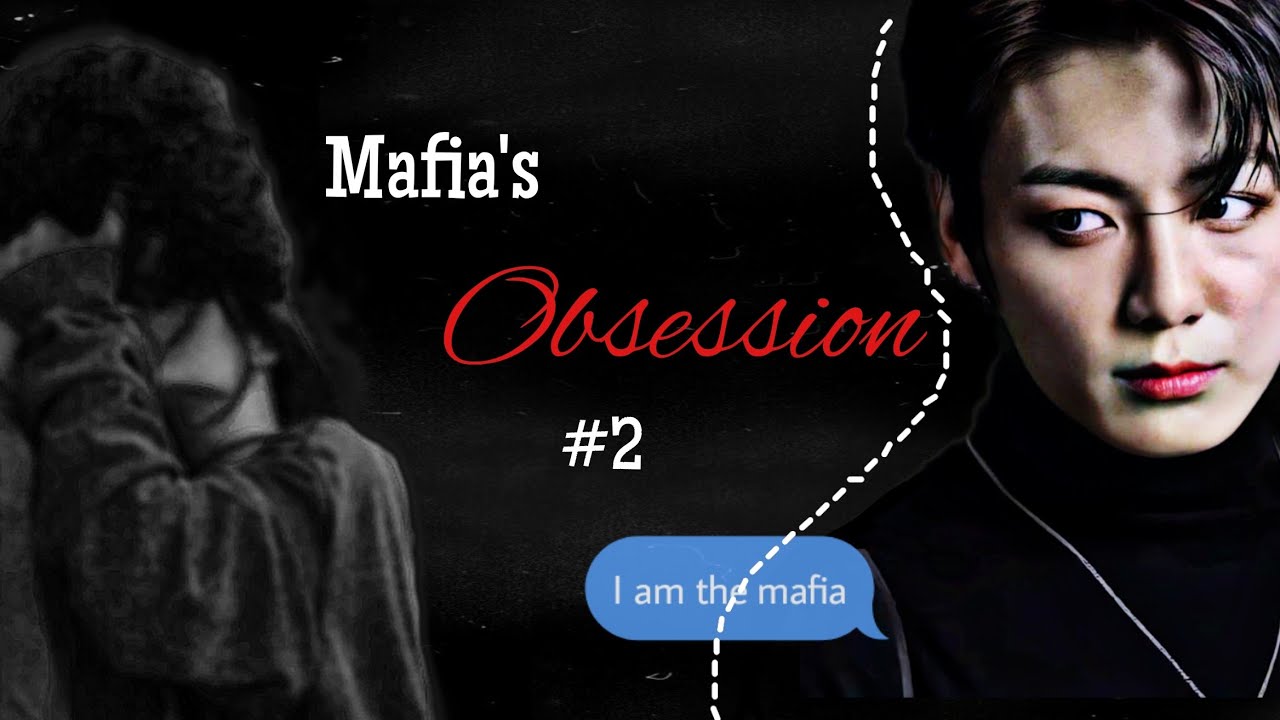 Mafia's obsession || EP 2 || •When you become the most dangerous mafia ...