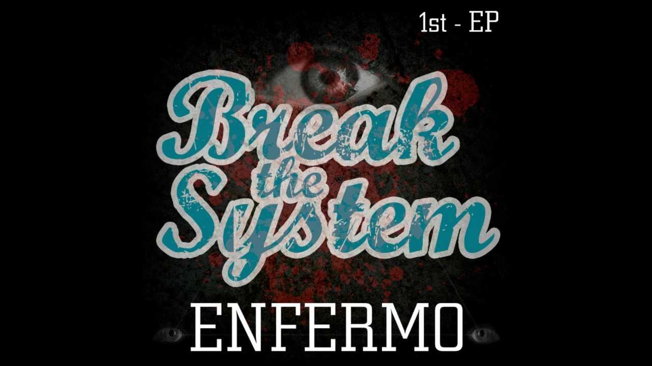 Break The System - Enfermo - YouTube