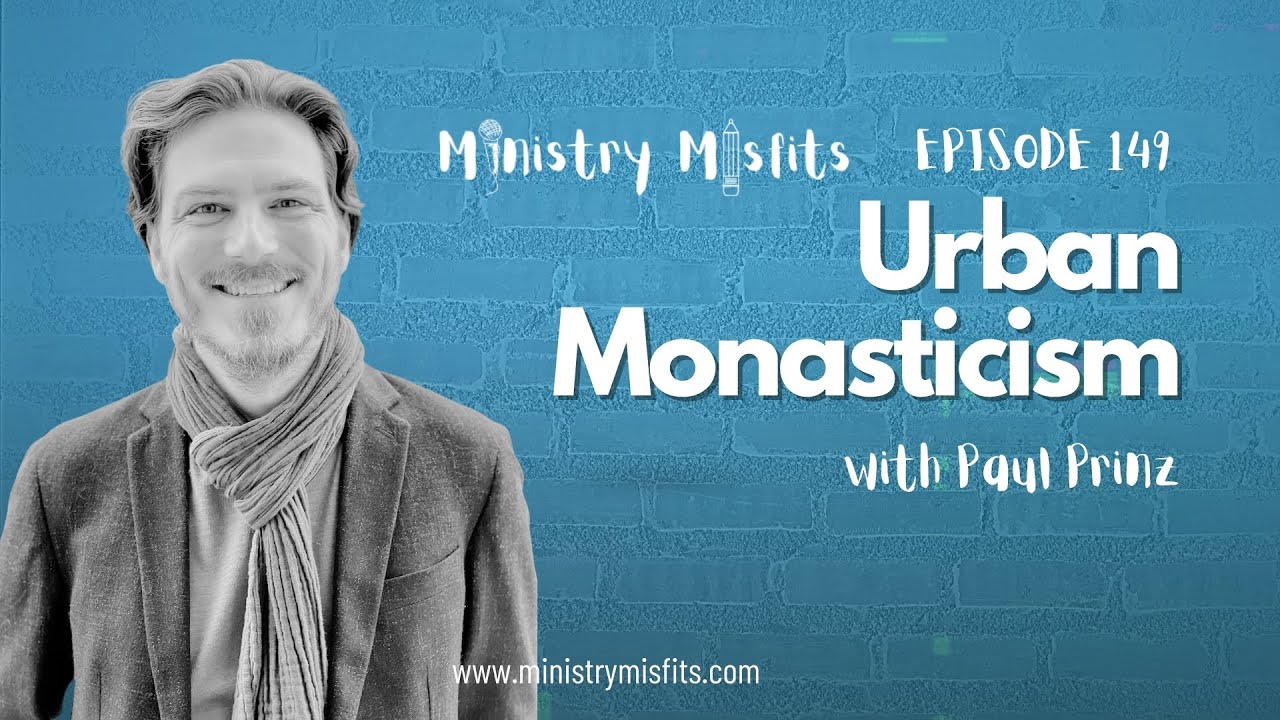 Ministry Misfits Episode149: Urban Monasticism with Paul Prins - YouTube