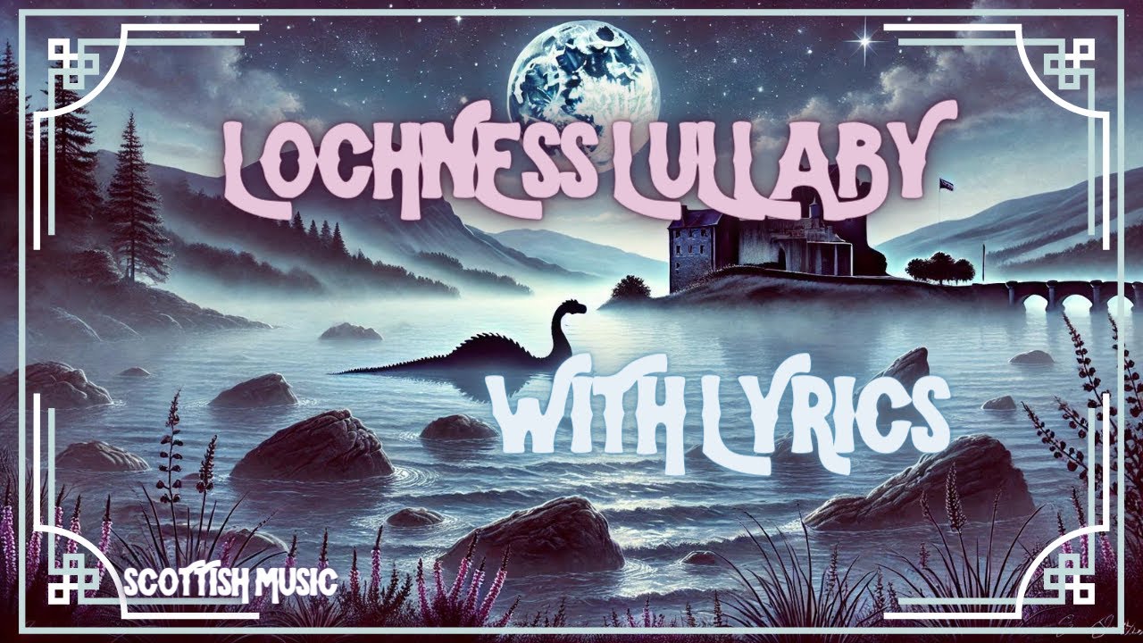 Lochness Lullaby (Song with Lyrics) | (Scottish Music) Celtic Irish ...
