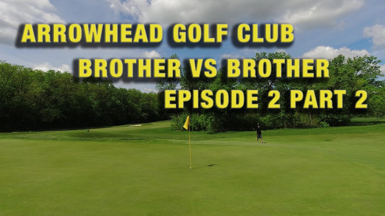 Arrowhead Golf Club - Brother vs Brother Episode 2 Part 2 - YouTube