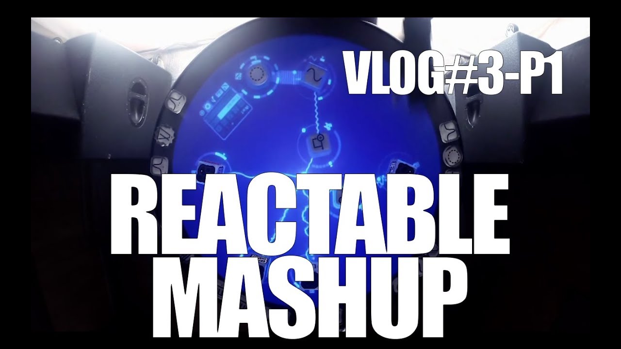 VLOG#3 P1 - ReacTable mashup - YouTube