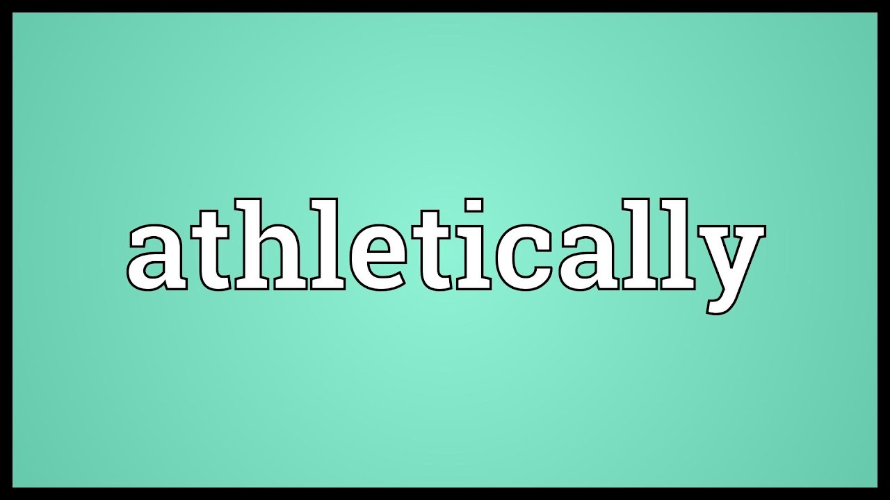 Athletically Meaning - YouTube