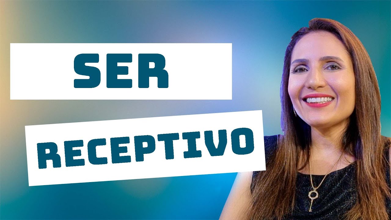 O que é ser Receptivo? Você precisa ser Receptivo? - YouTube