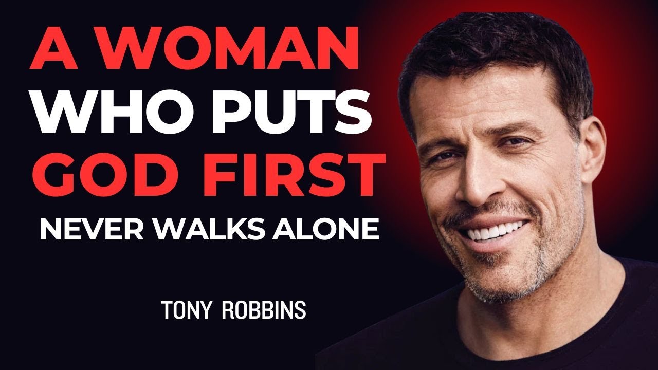 TONY ROBBINS - A WOMAN Who Puts God First Never Walks Alone - YouTube