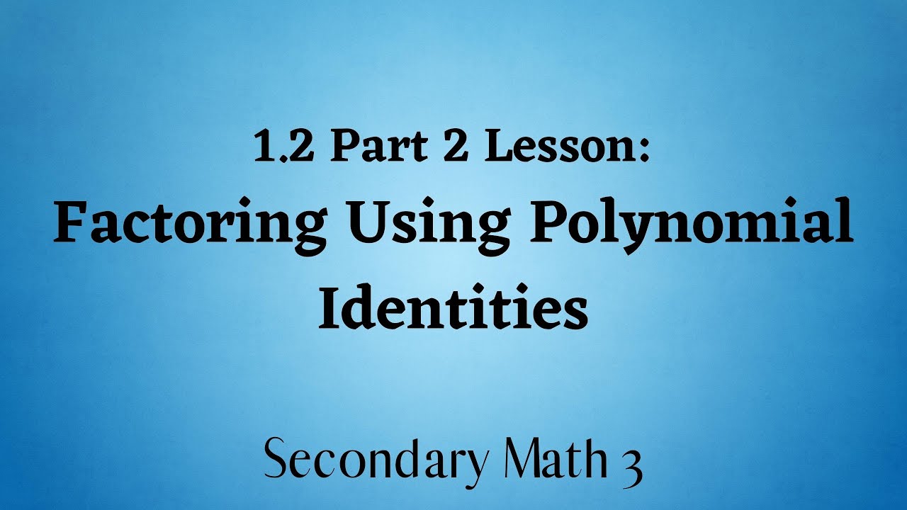 Sec3 1.3 Factoring using Polynomial Identities Lesson - YouTube