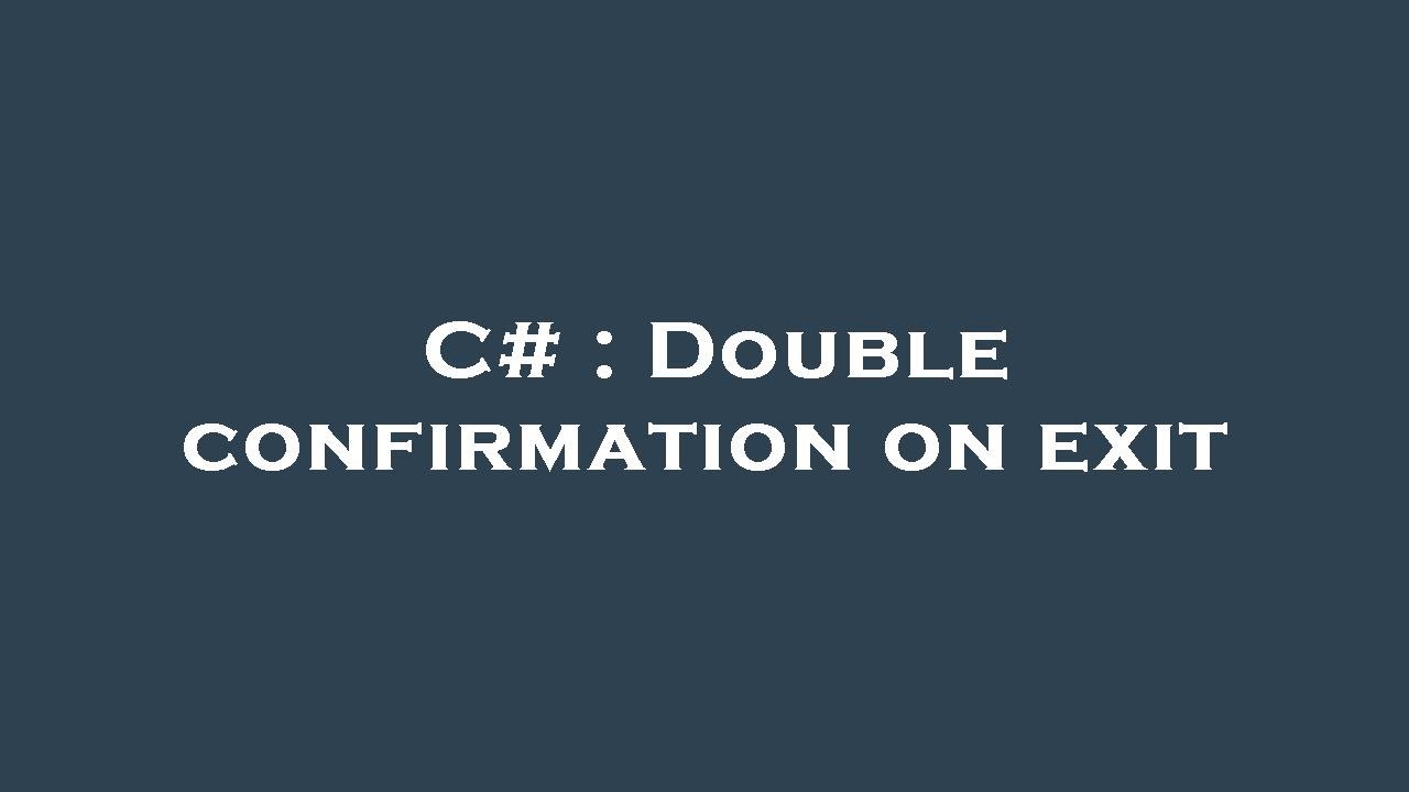 C# : Double confirmation on exit - YouTube