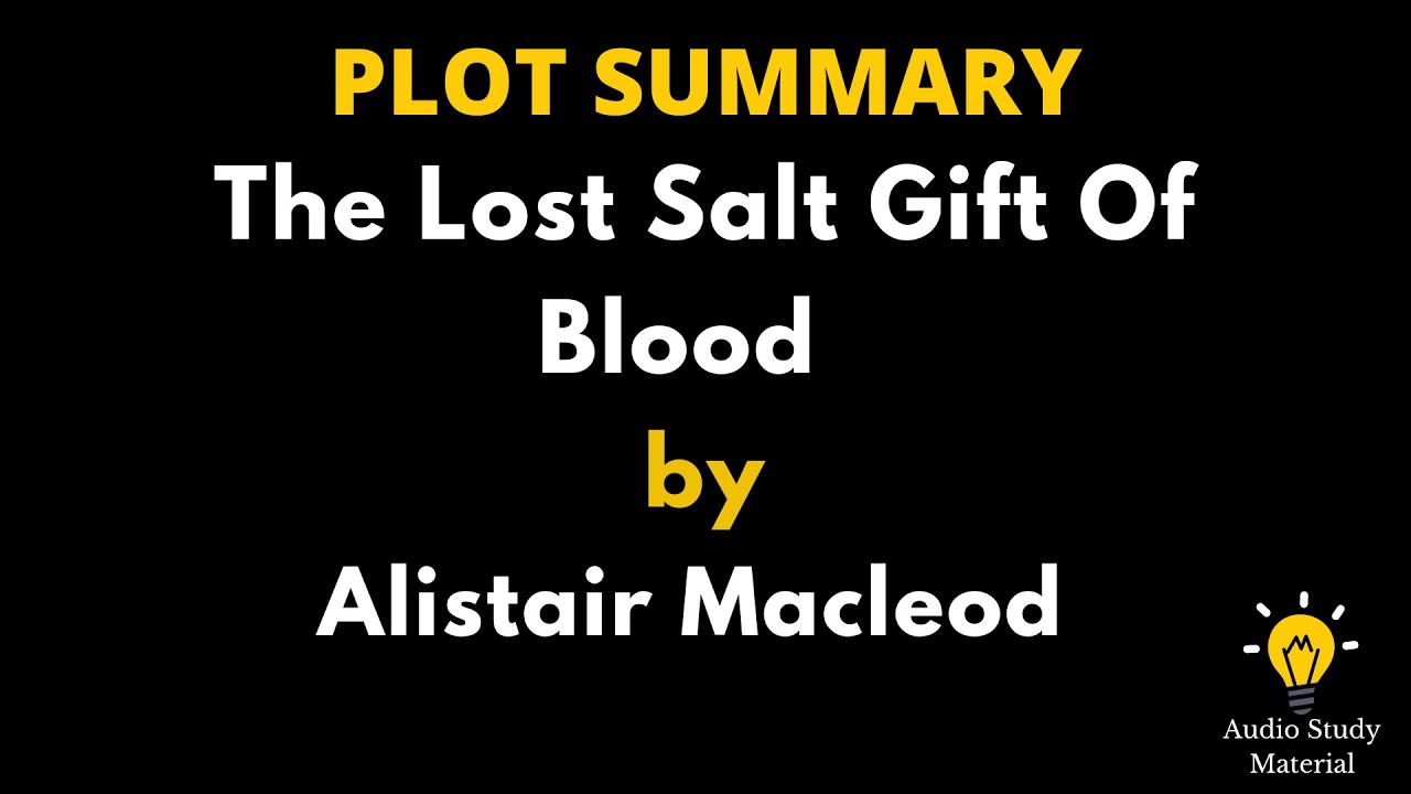 Plot Summary Of The Lost Salt Gift Of Blood By Alistair Macleod. - The ...