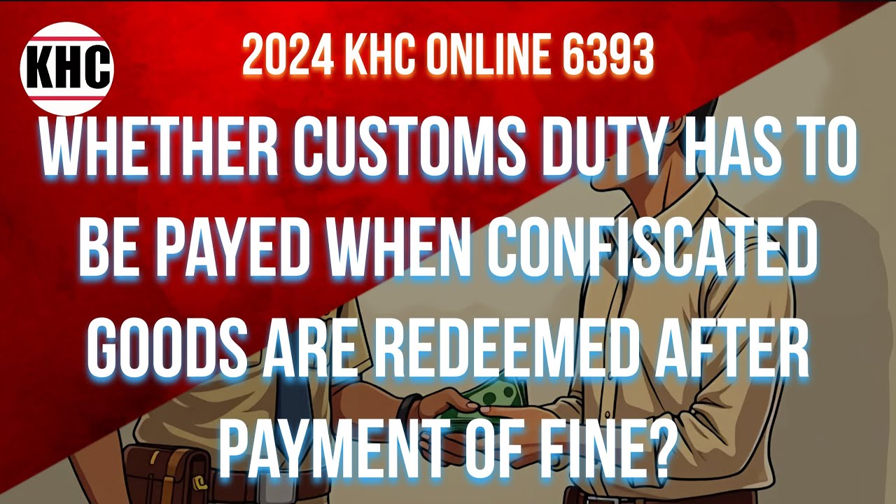 Whether Customs Duty has to be Payed when Confiscated Goods are ...