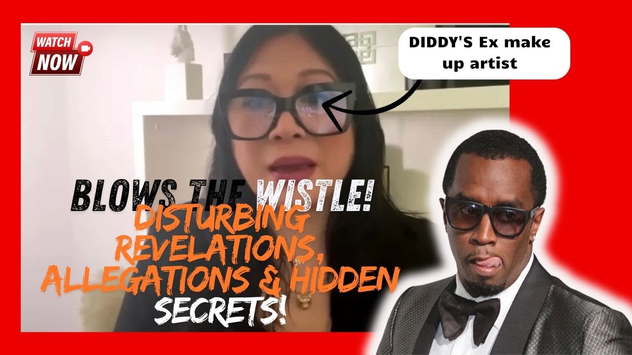 DIDDY'S Ex Makeup Artist BLOWS The WISTLE! Disturbing Revelations ...