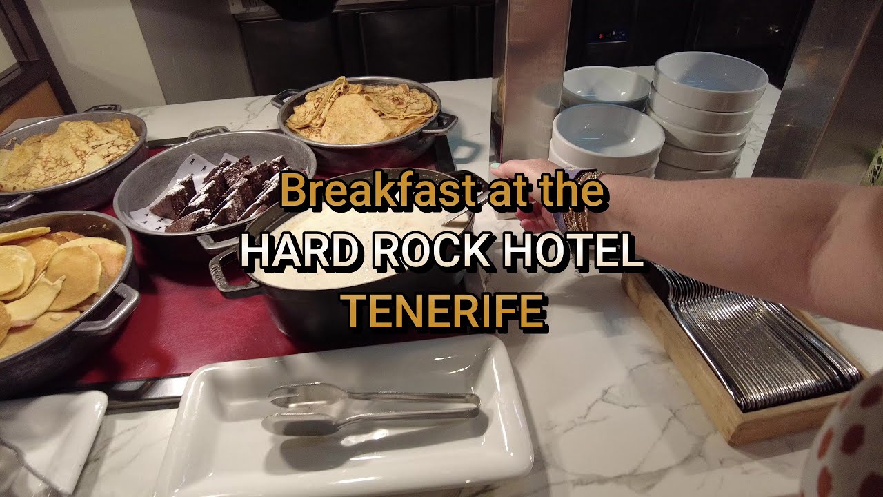 Breakfast at The HARD ROCK HOTEL Tenerife The Foodies - YouTube