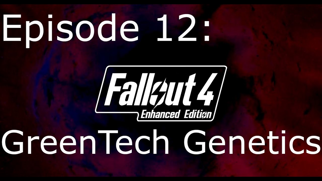 Fallout 4 Enhanced Edition | Episode 12: GreenTech Genetics - YouTube