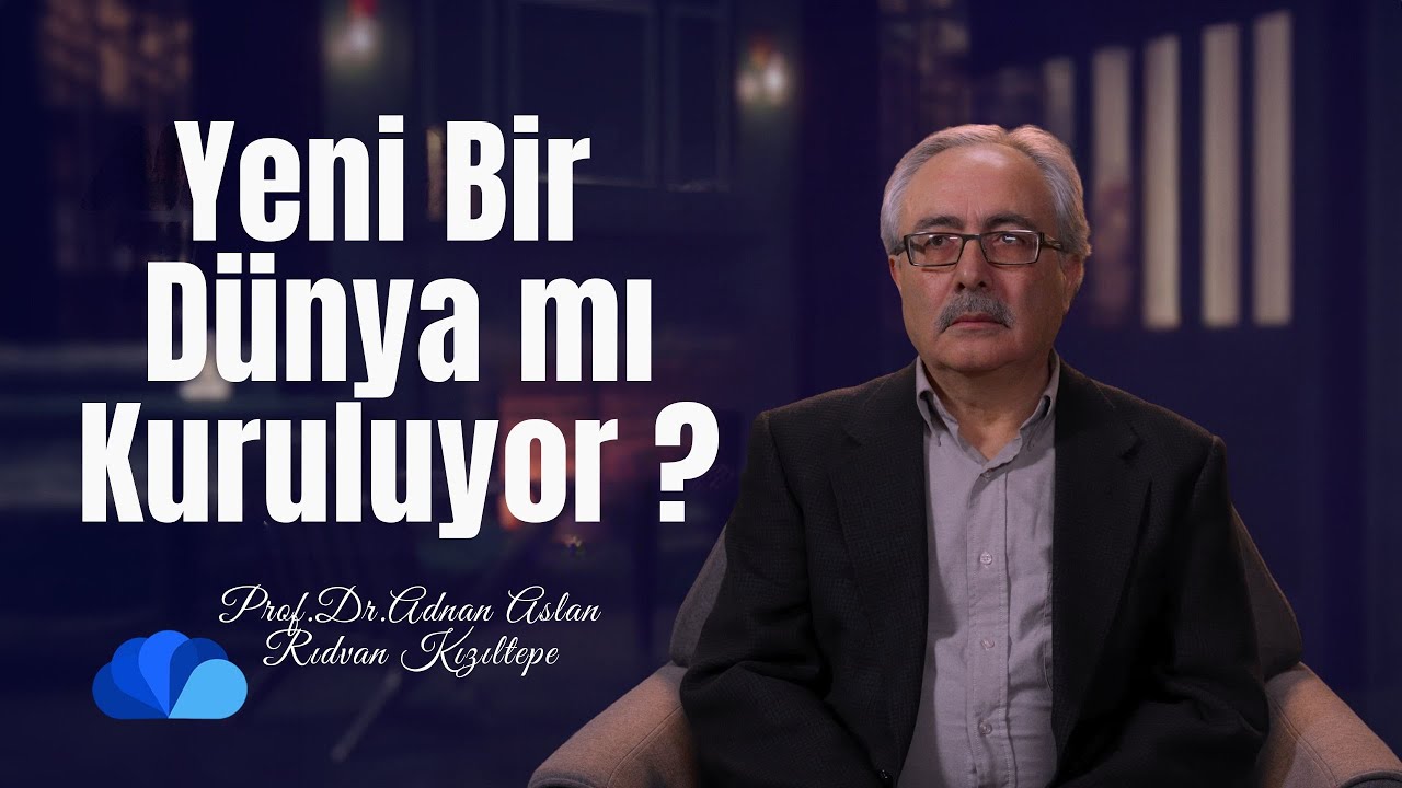 Yeni Bir Dünya mı Kuruluyor? I Prof.Dr.Adnan Aslan - Rıdvan Kızıltepe ...