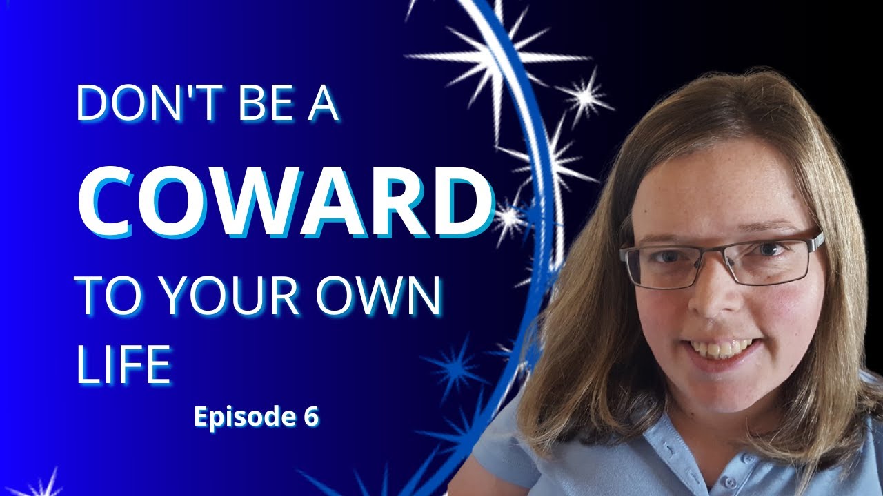 Episode 6 Don’t Be a Coward To Your Own Life! - An Interview with ...