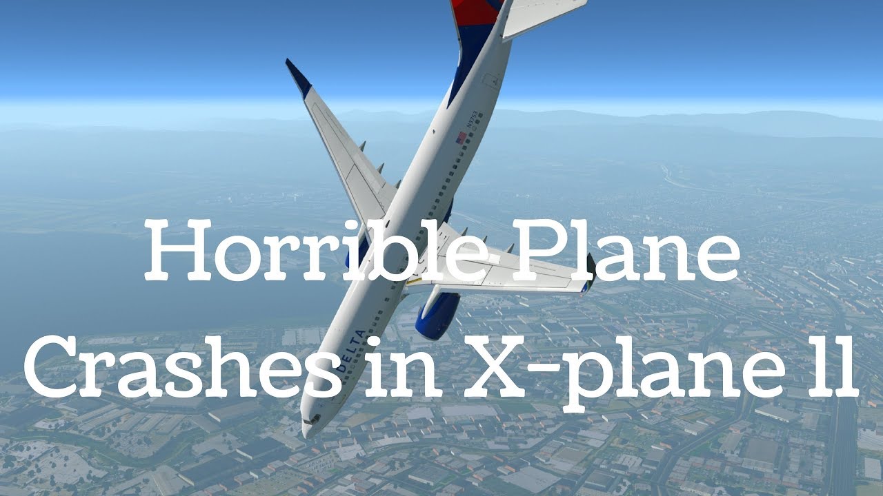 X plane 11 crash compliation - YouTube