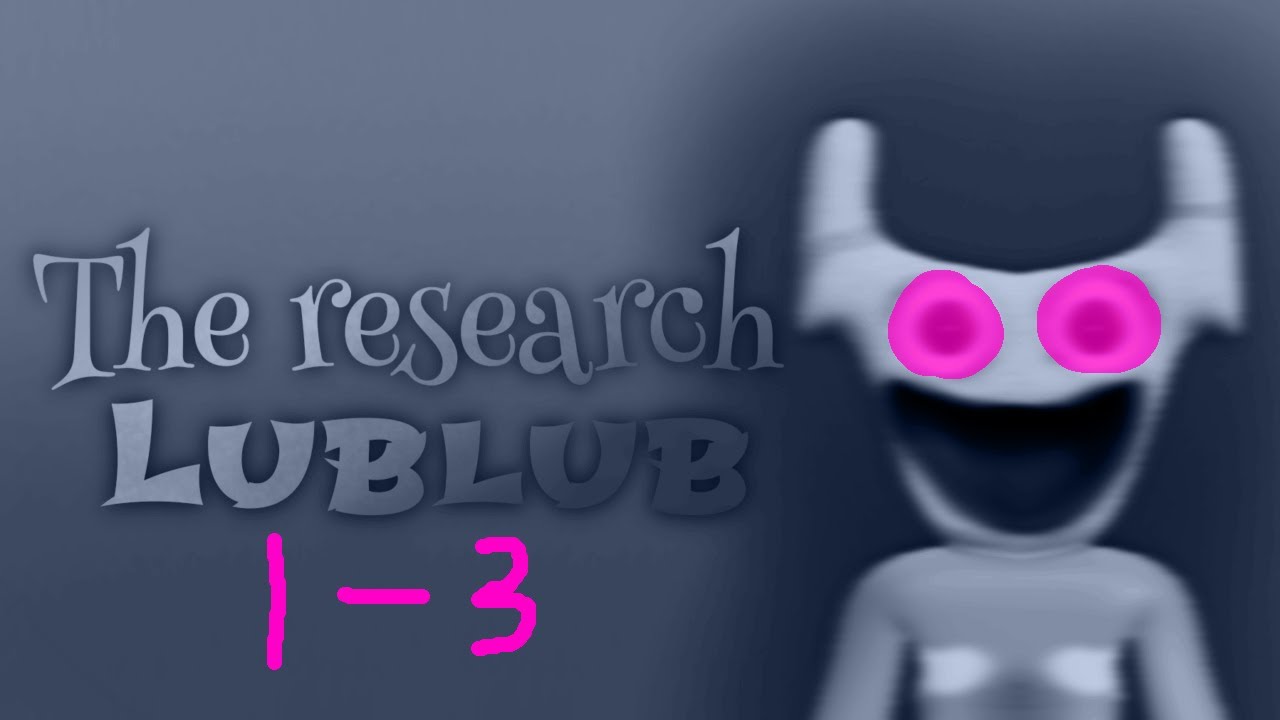 The Research Lublub 1-3 (Full Gameplay + Jumpscares) - YouTube