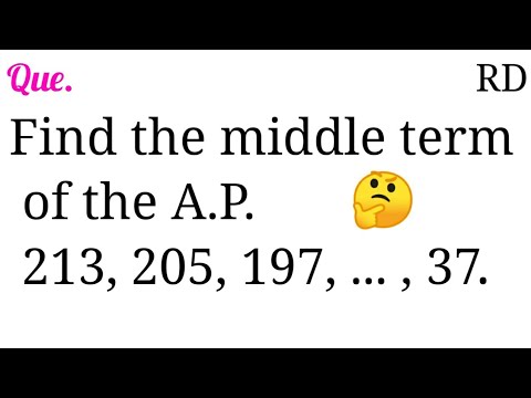 Find the middle term of the A.P. 213,205,197,...,37 || RD Class 10 ...