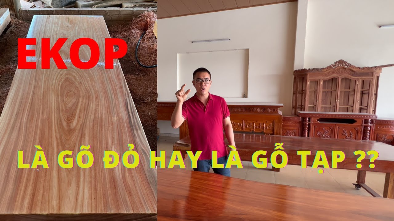 CÁCH NHẬN BIẾT GÕ EKOP ? EKOP LÀ GÕ ĐỎ HAY LÀ GỖ TẠP | NGUYỄN VĂN CƯƠNG ...