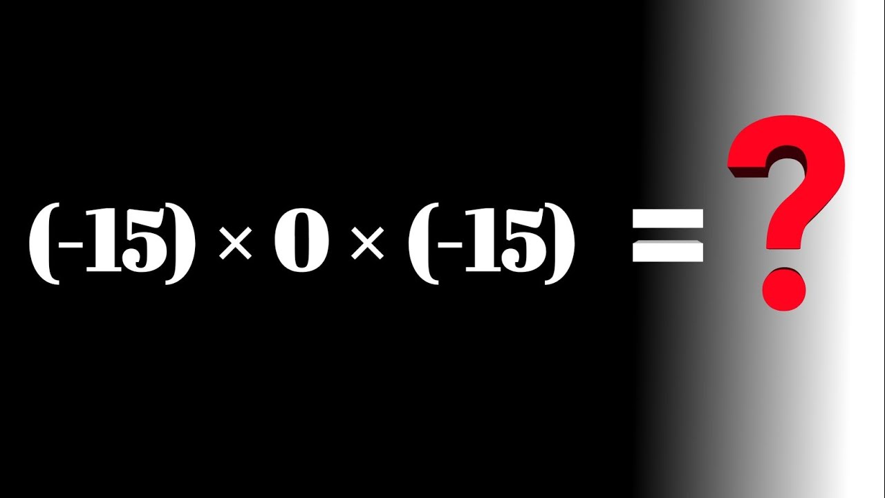 How to Solve (-15) × 0 × (-15) = ? - YouTube
