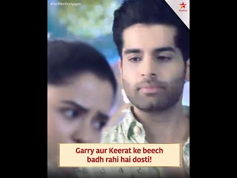 Teri Meri Doriyaann | Garry Aur Keerat Ke Beech Badh Rahi Hai Dosti!