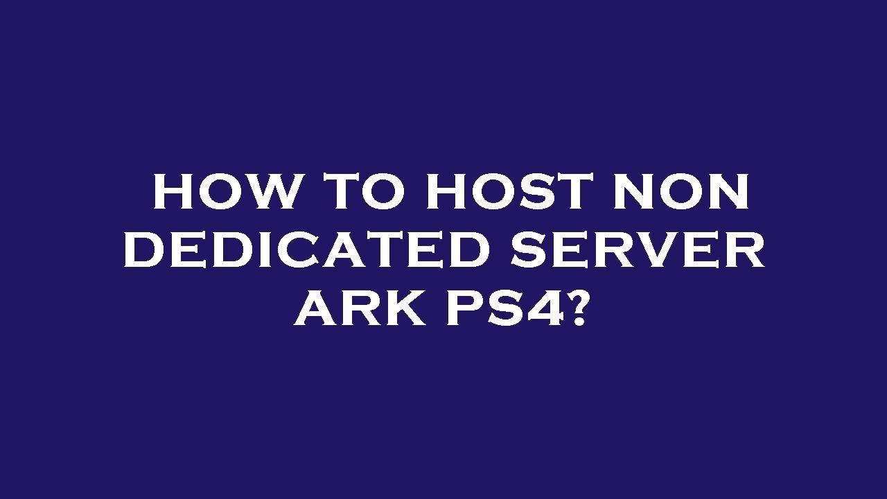 How to host non dedicated server ark ps4? - YouTube
