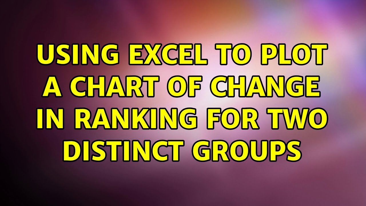 Using Excel to plot a chart of change in ranking for two distinct ...