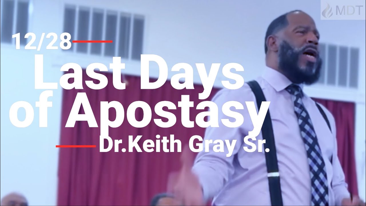 Last Day of Apostacy ll Dr. Keith Gray Sr. ll December 28th, 2025 - YouTube