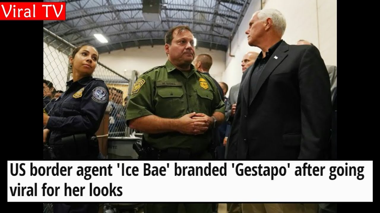 Viral video US border agent 'Ice Bae' branded 'Gestapo' after going ...