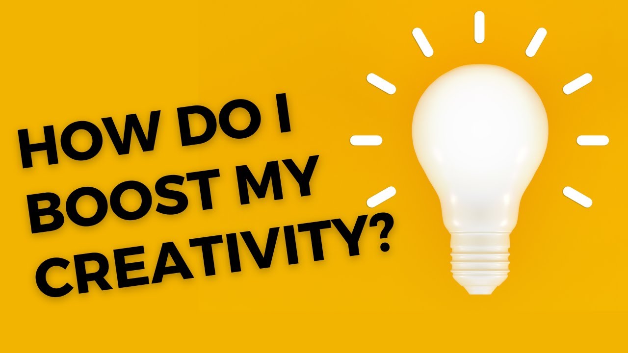 Top 10 Tips for Boosting Creativity - YouTube