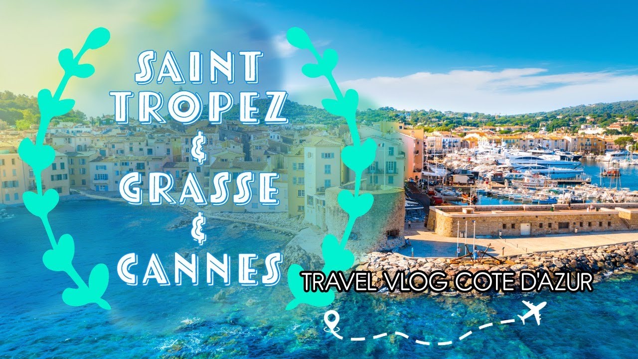 🇫🇷 Saint Tropez | Grasse | Cannes | Travel Vlog Côte d'Azur #2 - YouTube