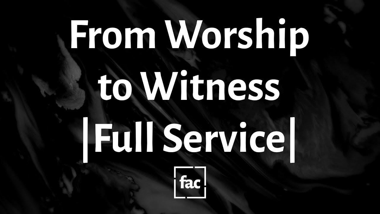 From Worship to Witness | Full Service - YouTube
