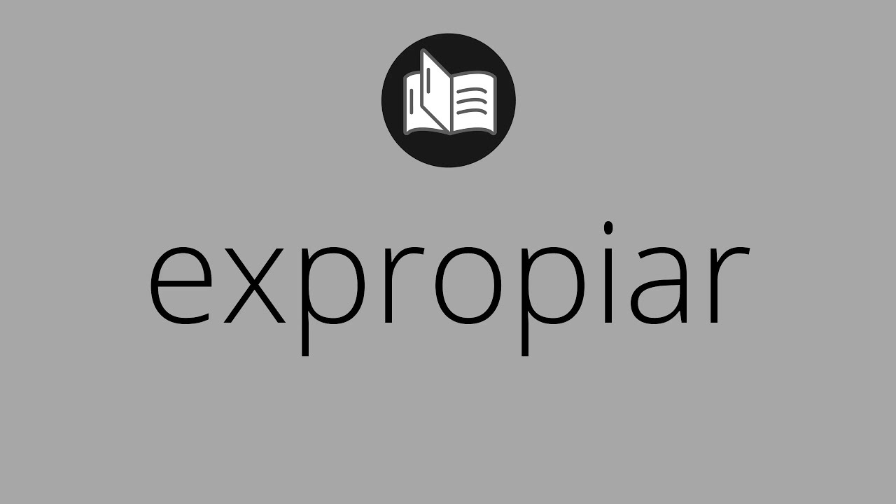 Que significa EXPROPIAR • expropiar SIGNIFICADO • expropiar DEFINICIÓN ...