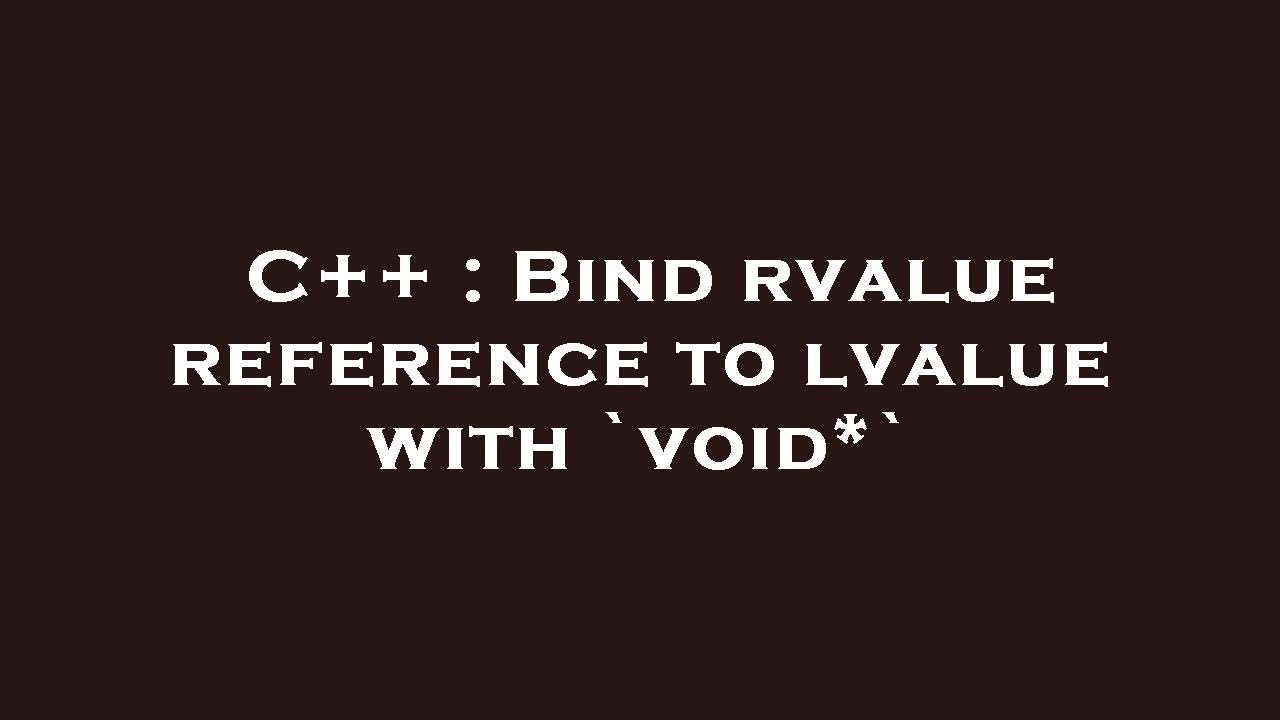 C Bind Rvalue Reference To Lvalue With `void ` Youtube