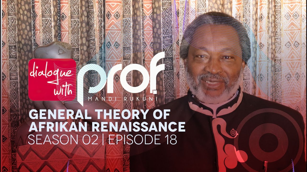 General Theory of Afrikan Renaissance | Dialogue with Prof - YouTube