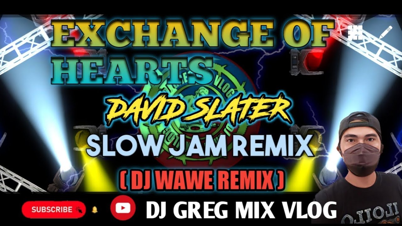 EXCHANGE OF HEARTS __DAVID SLATER SLOW JAM REMIX ( DjWaweRemix) DJ GREG ...