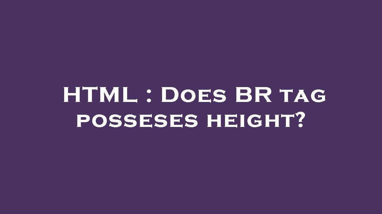 HTML : Does BR tag posseses height? - YouTube