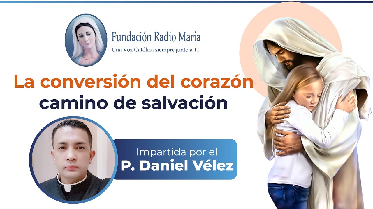 ENSEÑANZA | Padre Daniel Vélez | Conversión del corazón, camino de salvación - YouTube