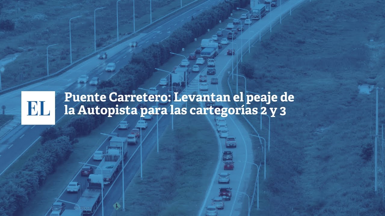 PUENTE CARRETERO: LEVANTAN EL PEAJE DE LA AUTOPISTA PARA LAS CATEGORÍAS ...