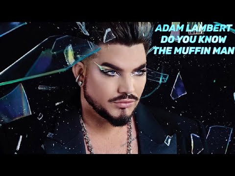 ADAM LAMBERT - DO YOU KNOW THE MUFFIN MAN - YouTube